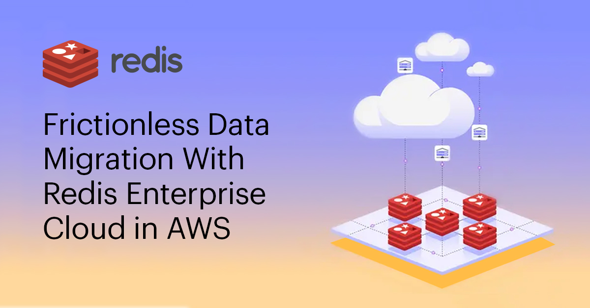Frictionless Data Migration With Redis Cloud In Aws Redis