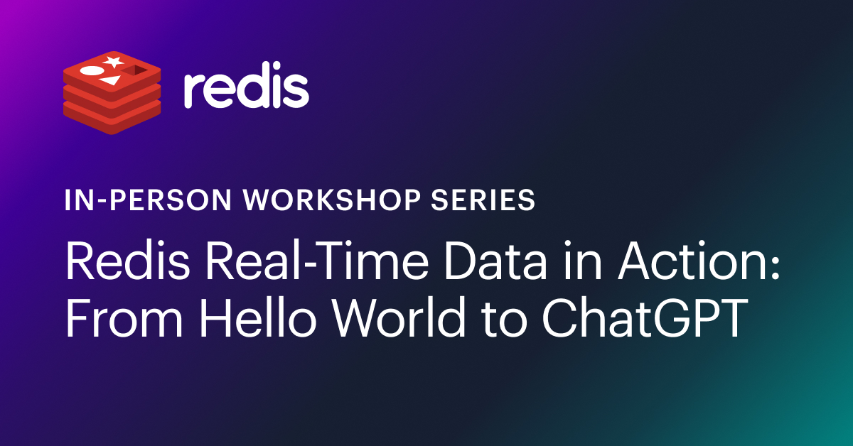 Redis Real-Time Data in Action: From Hello World to ChatGPT - Redis